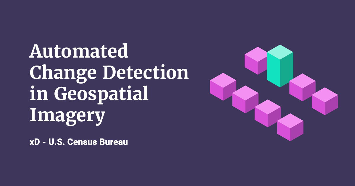 xD - U.S. Census Bureau | Automated Change Detection in Geospatial Imagery